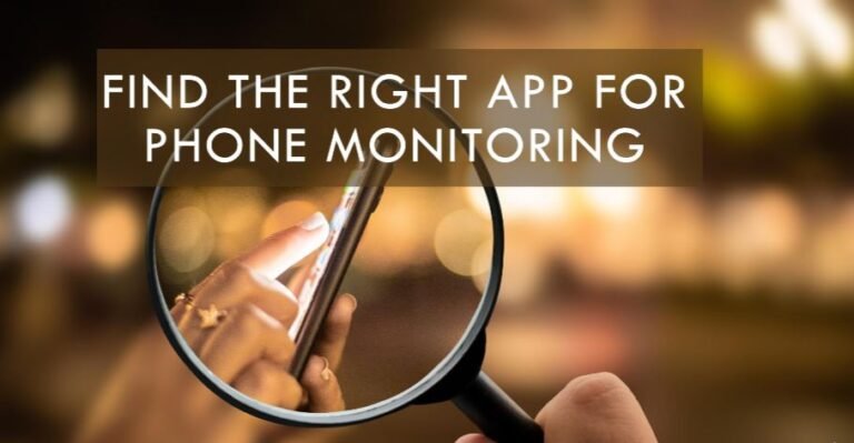 Choose Right App for Phone Monitoring - Comprehensive Guide